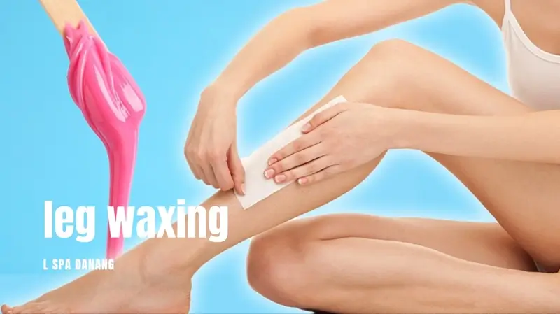 The Complete Guide To Leg Waxing: Procedure & Ways To Wax - L Spa Da Nang