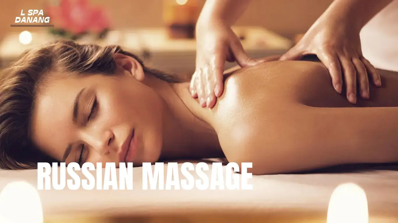 What Is Russian Massage? Top 5 Health Benefits Of It - L Spa Da Nang