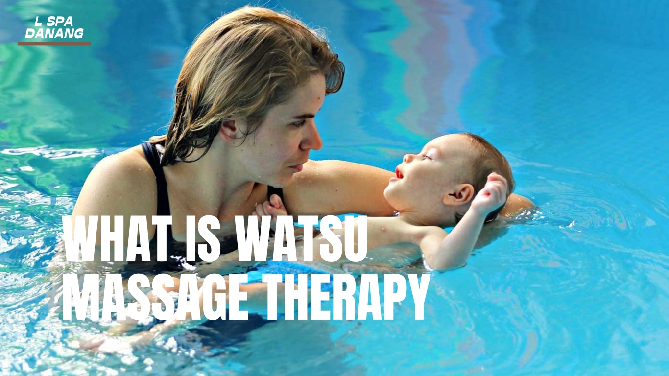 What Is Watsu Massage Therapy? The Health Benefits & Risks - L Spa Da Nang